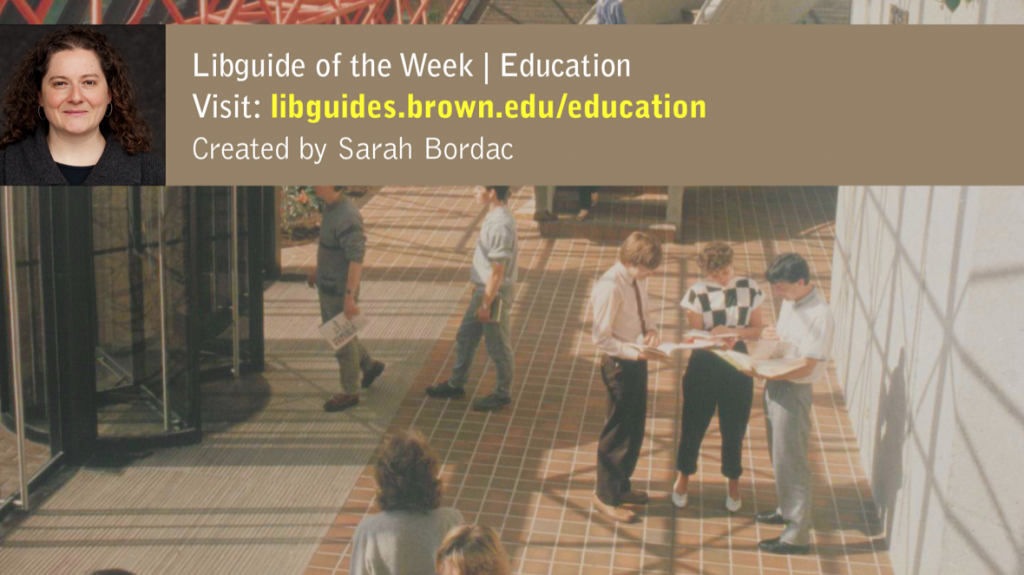 Libguide of the Week: Education : Brown University Library Brown ...